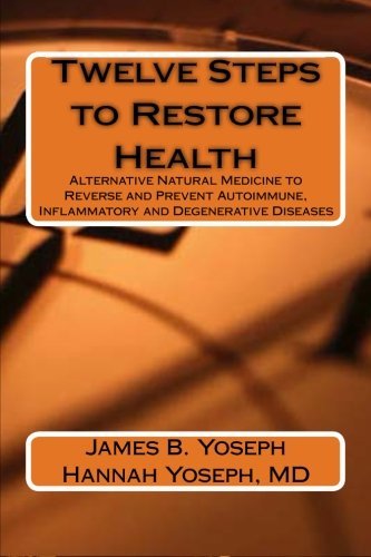 Twelve Steps to Restore Health: Alternative Natural Medicine to Reverse ...