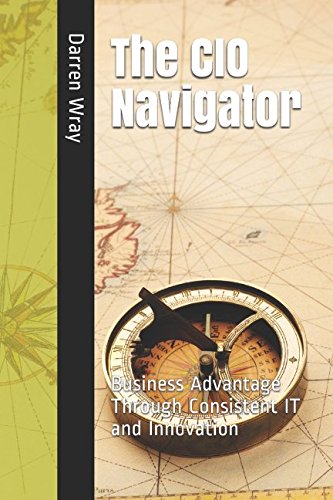 The CIO Navigator: Business Advantage Through Consistent IT and Innovation: Wray, Darren ...