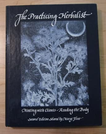 The Practicing Herbalist : Meeting with Clients, Reading the Body ...