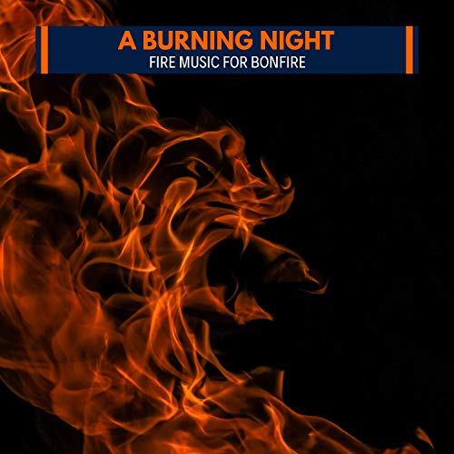 Play A Burning Night - Fire Music For Bonfire by Calming Nature Music ...