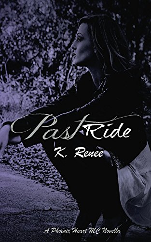 Past Ride (Phoenix Heart MC Book 2) - Kindle edition by Renee, K ...