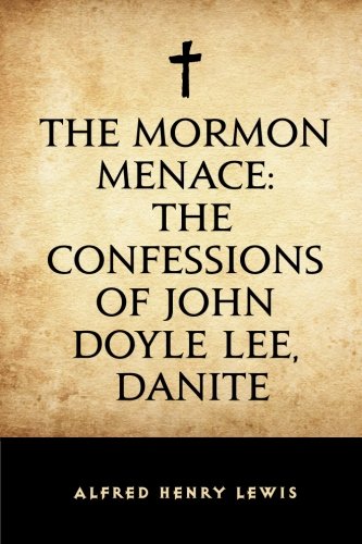 The Mormon Menace: The Confessions of John Doyle Lee, Danite: Lewis ...