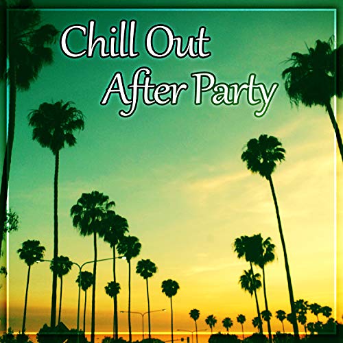 Amazon.com: Chill Out After Party – Soothing Chill Out, Total Relax ...