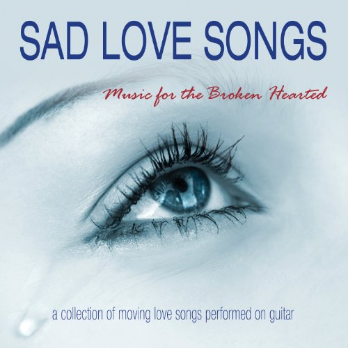 Sad Love Songs: Music for the Broken Hearted by Various artists on ...