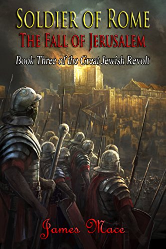 Soldier of Rome: The Fall of Jerusalem (The Great Jewish Revolt Book 3 ...