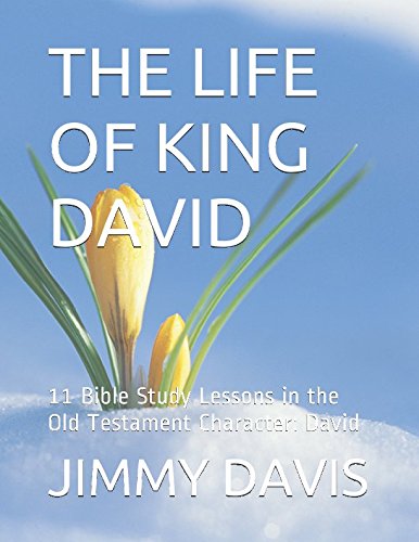 THE LIFE OF KING DAVID: 11 Bible Study Lessons in the Old Testament ...