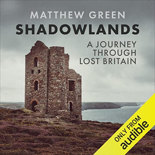 Shadowlands: A Journey Through Lost Britain (Audio Download): Matthew ...