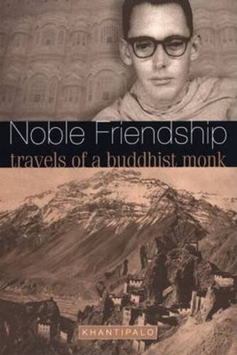Noble Friendship: Travels of a Buddhist Monk: Khantipalo ...