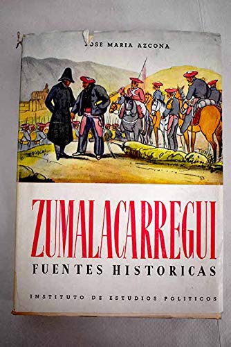 Zumalacárregui: estudio crítico de las fuentes históricas de su tiempo ...