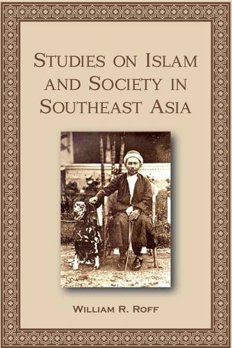 Studies on Islam and Society in Southeast Asia: Roff, William R ...