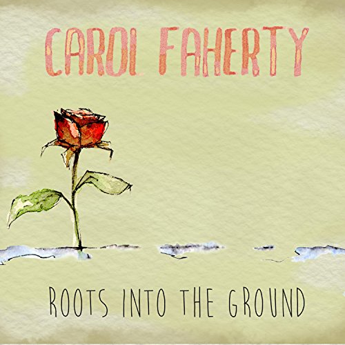 Play Roots Into the Ground by Carol Faherty on Amazon Music