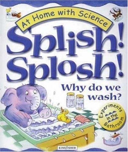 Splish! Splosh! Why Do We Wash?: Experiments in the Bathroom (At Home ...