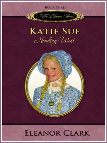 Katie Sue, Heading West (The Eleanor Series Book 3) eBook : Clark ...