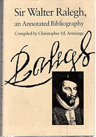 Sir Walter Raleigh, an Annotated Bibliography: Armitage, Christopher M ...