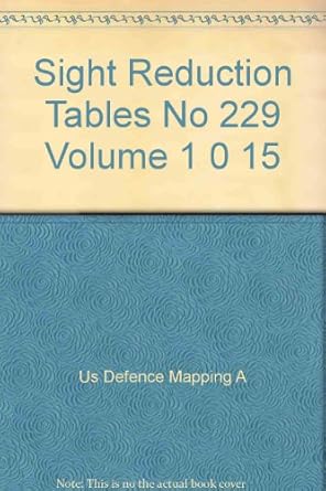 Sight Reduction Tables No 229 Volume 1 0 15: Us Defence Mapping A ...