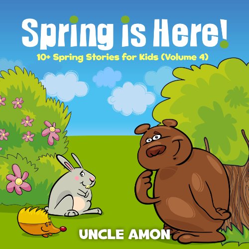 Spring is Here!: 10+ Spring Stories for Kids (Spring Books for Children ...