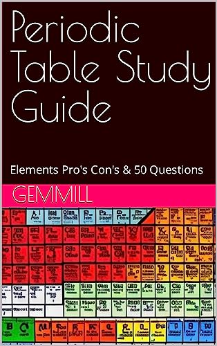 Periodic Table Study Guide: Elements Pro's Con's & 50 Questions eBook ...