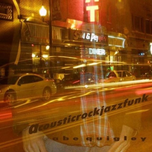 Amazon.com: Acousticrockjazzfunk : Abe Quigley: Digital Music