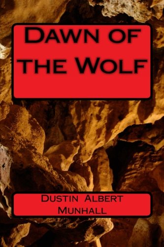 Dawn of the Wolf: Munhall, Dustin Albert: 9781481850322: Amazon.com: Books