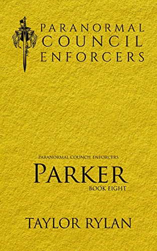 Parker: Paranormal Council Enforcers Book Eight eBook : Rylan, Taylor ...