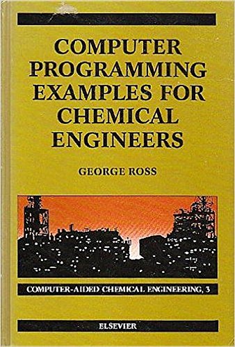 Computer Programming Examples for Chemical Engineers: Ross, George ...
