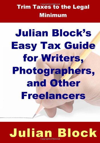 Julian Block's Easy Tax Guide for Writers, Photographers, and Other ...