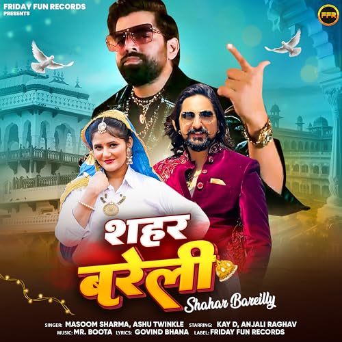 Shahar Bareilly song by Masoom Sharma, Ashu Twinkle, Mr. Boota, Kay D ...