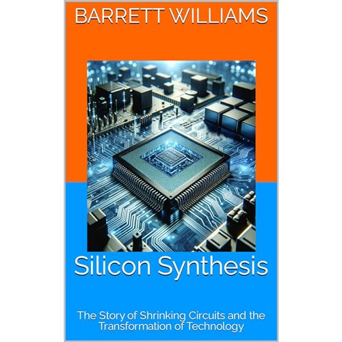 Amazon.com: Silicon Synthesis: The Story of Shrinking Circuits and the ...
