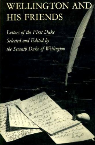 Wellington and his Friends: Wellington, Seventh Duke of (selected ...