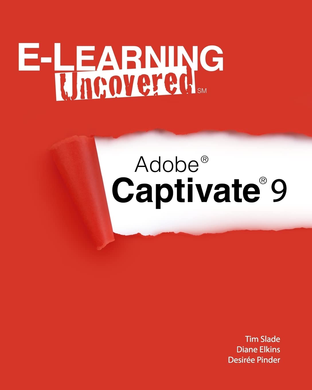 E-Learning Uncovered: Adobe Captivate 9: Slade, Tim, Elkins, Diane, Pinder, Desiree ...