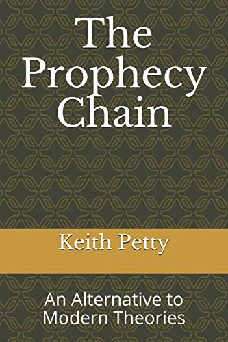 The Prophecy Chain: An Alternative to Modern Theories: Petty, Keith ...
