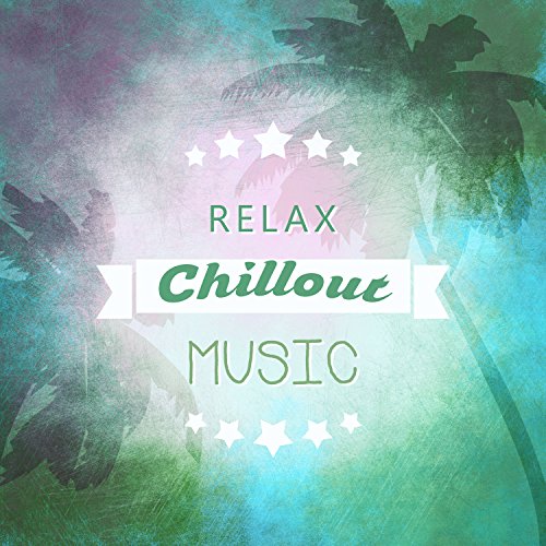 Amazon.co.jp: Relax Chillout Music – Chill Out Lounge, Electronic Music ...
