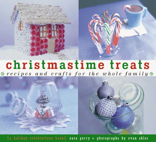Christmastime Treats: Recipes and Crafts for the Whole FamilyA Holiday ...