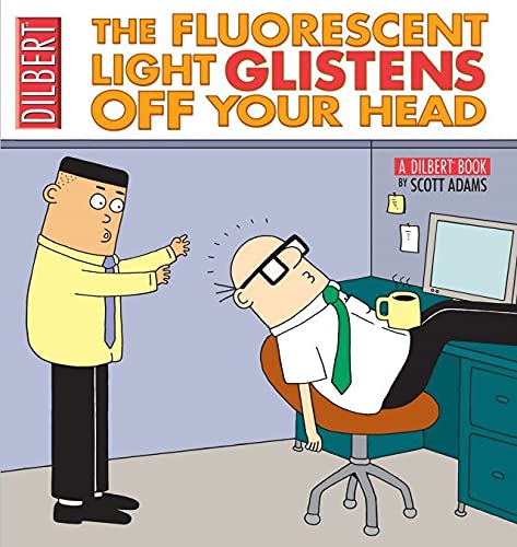 The Fluorescent Light Glistens Off Your Head: A Dilbert Collection ...