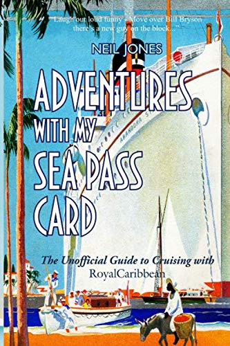 Adventures With My Sea Pass Card: The Unofficial Guide to Cruising with ...