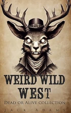 Weird Wild West: Dead or Alive Collection - Kindle edition by Adams ...
