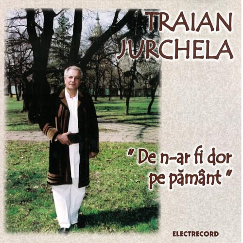 Amazon Music - Traian JurchelaのDe n-ar fi dor pe pământ - Amazon.co.jp