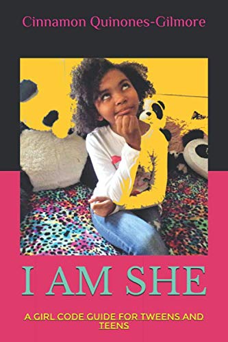 I AM SHE: A Girl Code Guide for Tweens and Teens: Quinones-Gilmore, Mrs ...