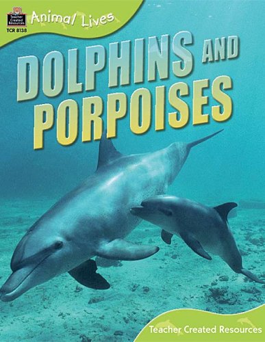 Animal Lives: Dolphins and Porpoises: Teacher Created Resources ...