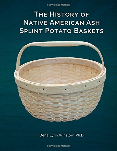 Buy The History of Native American Split Ash Potato Baskets Book Online ...