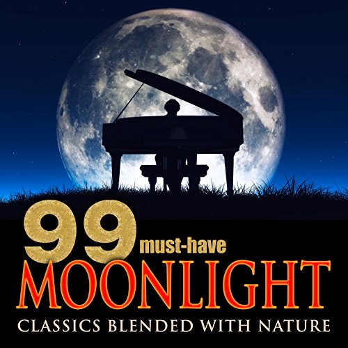 Amazon.com: 99 Must-Have Moonlight Classics Blended with Nature ...