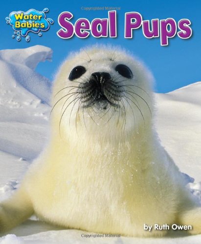 Seal Pups (Water Babies): Owen, Ruth: 9781617726057: Amazon.com: Books