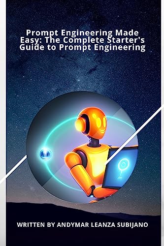 Amazon.com: The Complete Starter's Guide to Prompt Engineering eBook : Subijano , Andymar ...