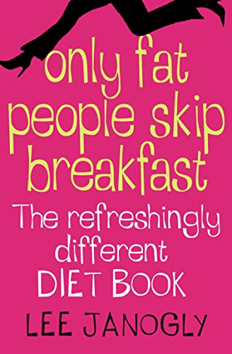 Only Fat People Skip Breakfast: The Refreshingly Different Diet Book ...