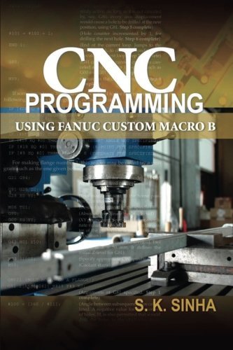 [Cnc Programming using Fanuc Custom Macro B] [By: Sinha, S.K] [June, 2010]: S.K. Sinha: Amazon ...