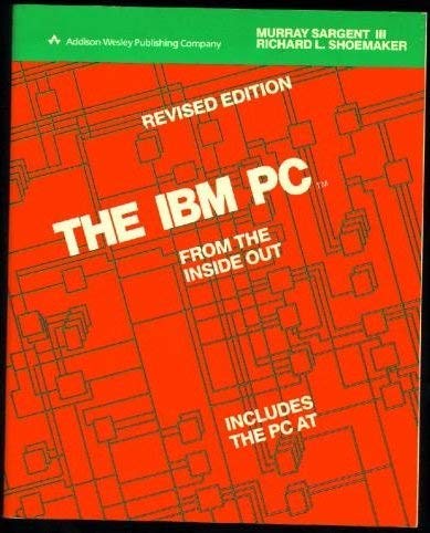 The IBM Personal Computer from the Inside Out: Sargent, Murray, III, Shoemaker, Richard L ...