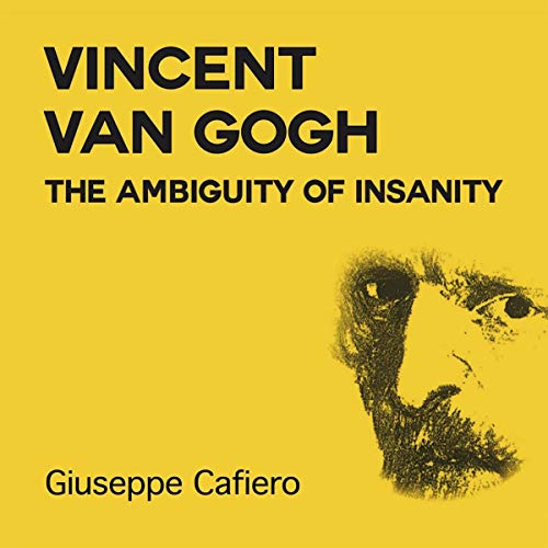 Vincent Van Gogh: The Ambiguity of Insanity (Audio Download): Giuseppe ...