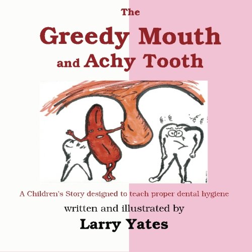 The Greedy Mouth and Achy Tooth: A Children's Story designed to teach ...