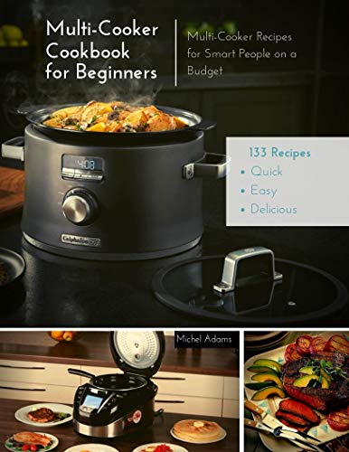 Multi-Cooker Cookbook for Beginners: 133 Quick, Easy and Delicious ...