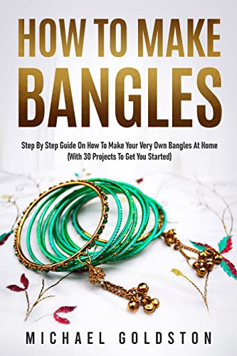 How To Make Bangles: Step By Step Guide on How to Make Your Very Own ...